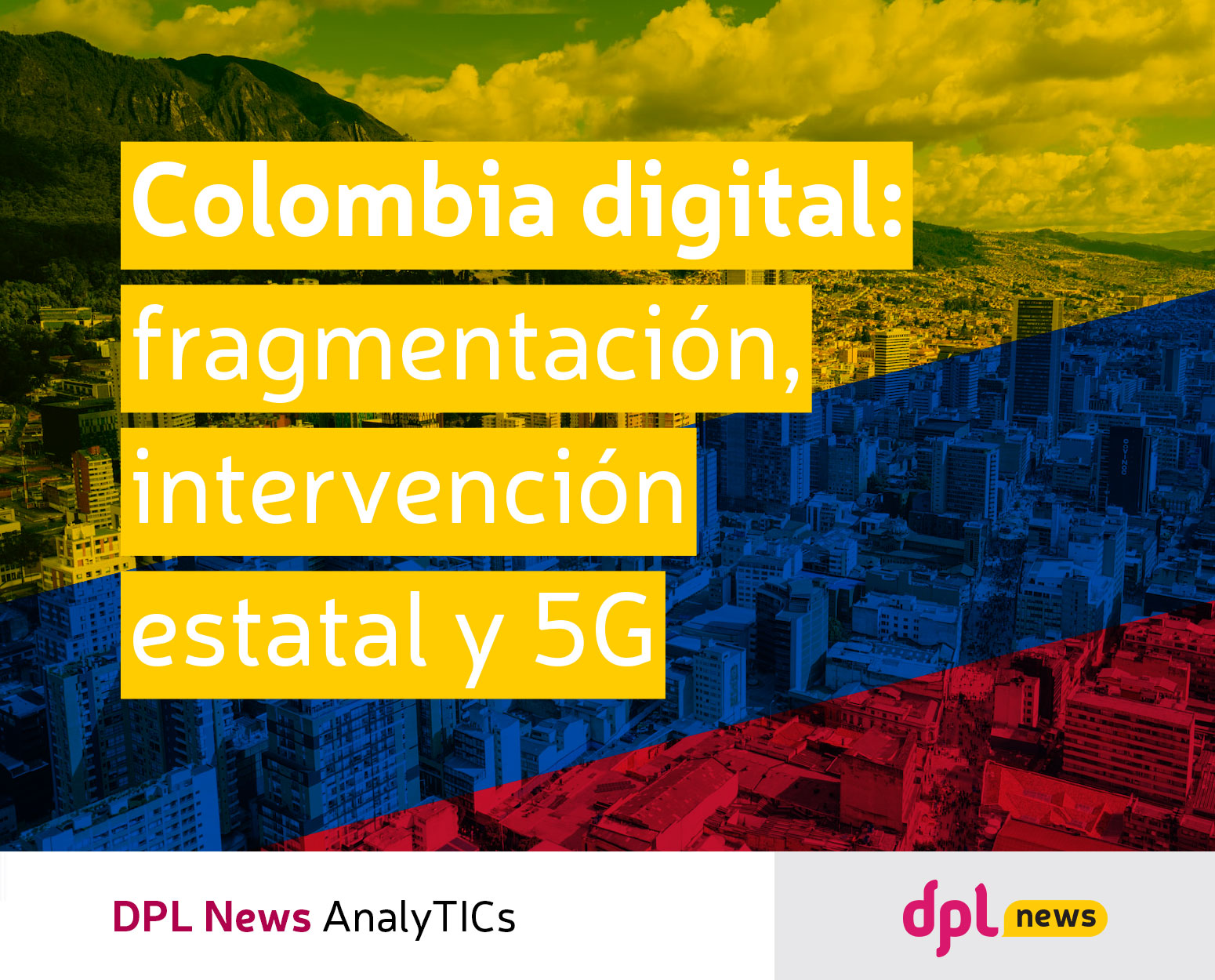 DPL News AnalyTICs | Colombia digital: fragmentación, intervención ...